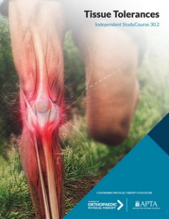 30.2E - Tissue Tolerances - Academy of Orthopaedic Physical Therapy (AOPT)