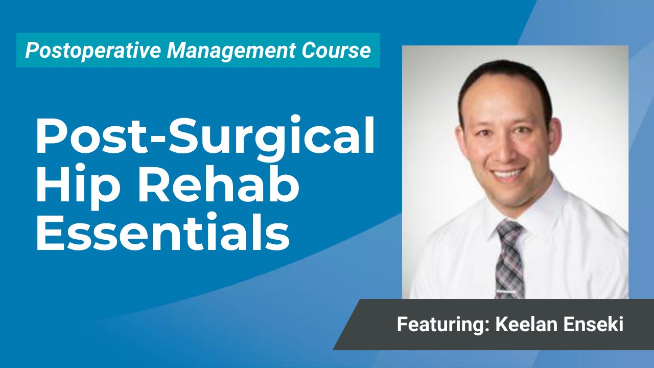 Post-Surgical Hip Rehab Essentials - Academy of Orthopaedic Physical ...